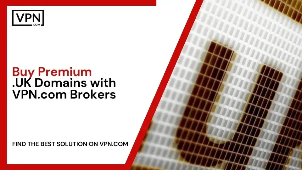 Buy Premium .uk Domains With VPN.com Brokers In 2025