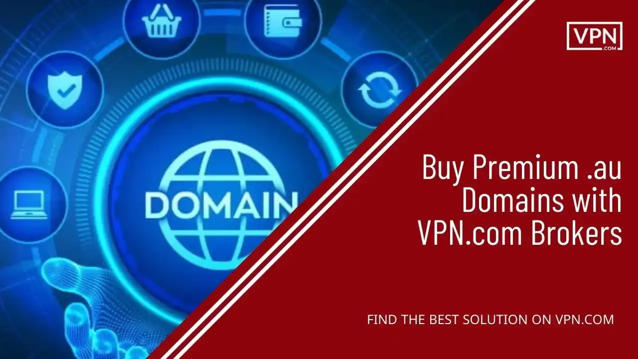 Buy Premium .au Domains With VPN.com Brokers In 2025