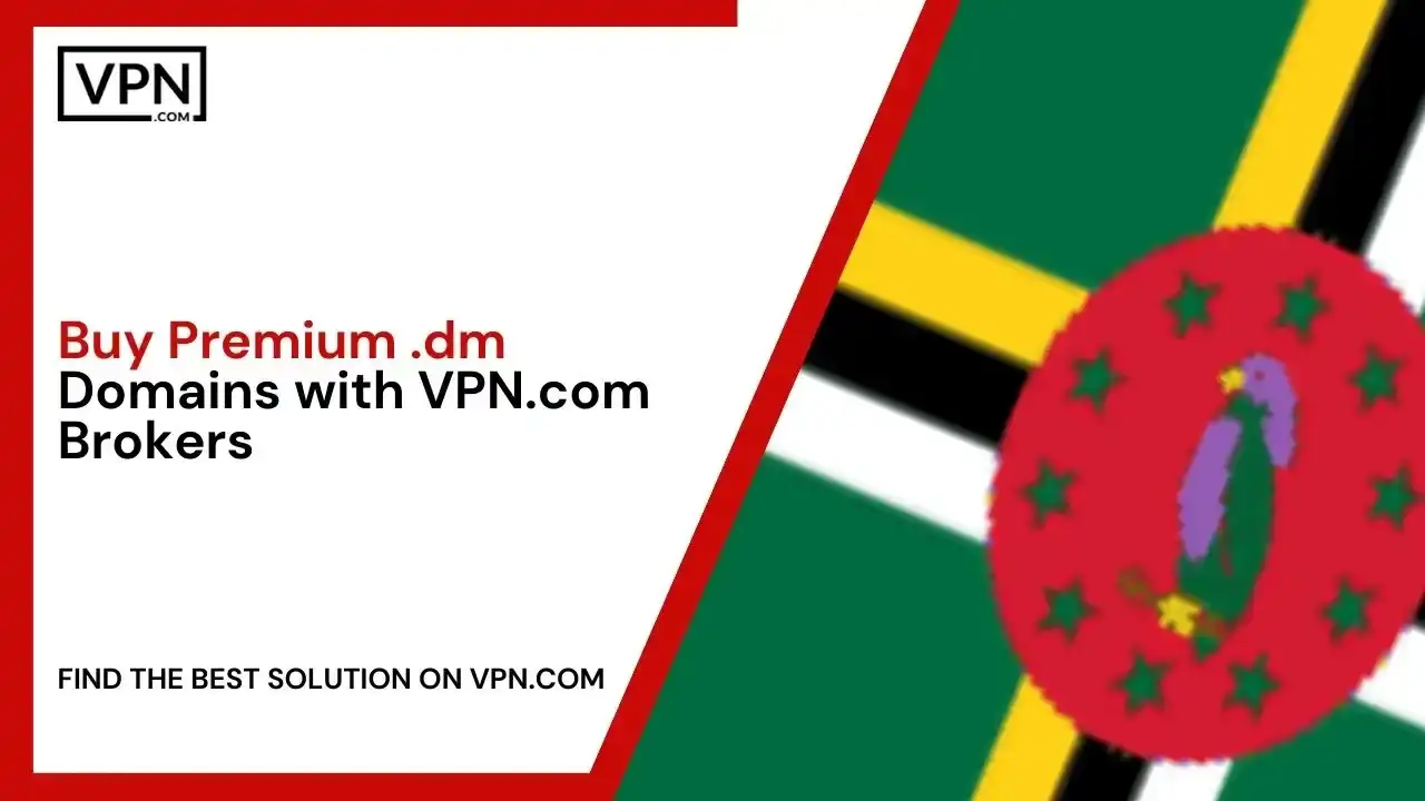 Buy Premium .dm Domains With VPN.com Brokers In 2025