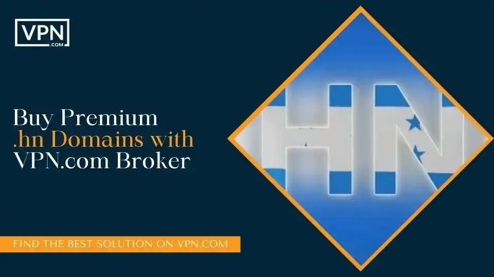 Buy Premium .hn Domains With VPN.com Brokers In 2024