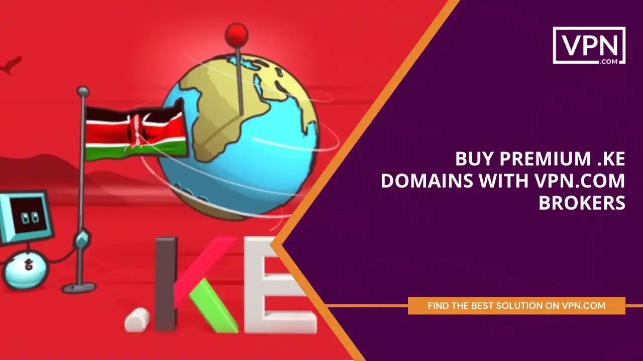 Buy Premium .ke Domains With VPN.com Brokers In 2025