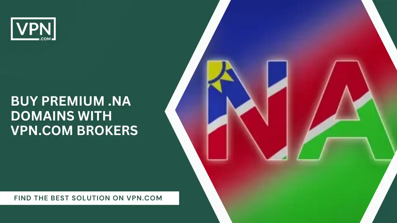 Buy Premium .na Domains With VPN.com Brokers In 2025