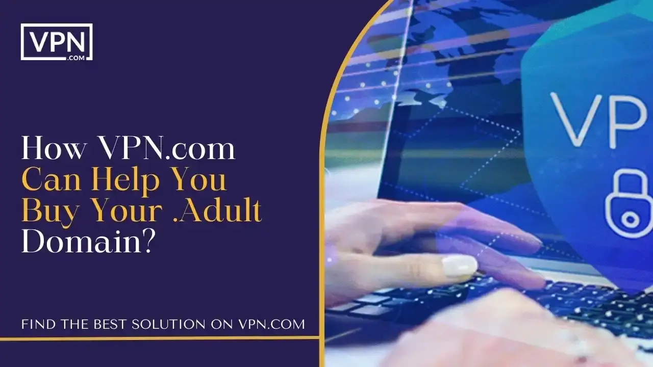 Buy Premium .adult Domains With VPN.com Brokers
