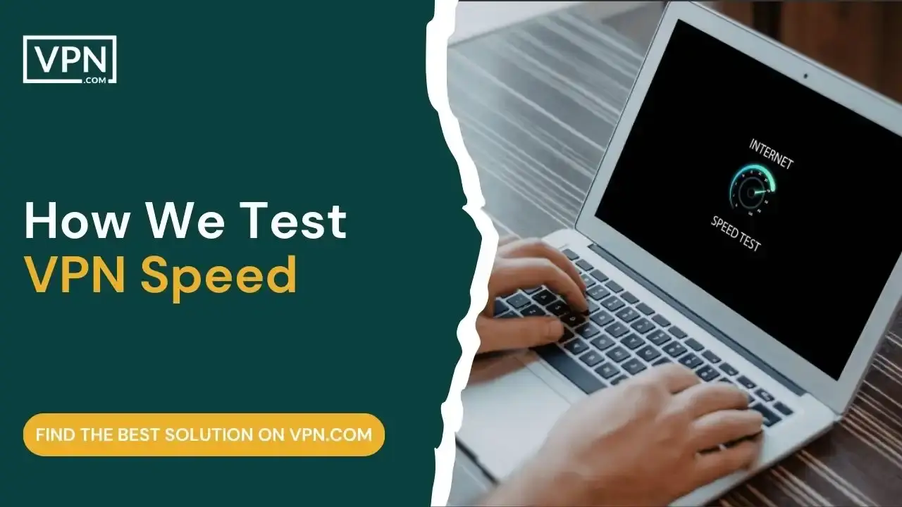 How To Test VPN Speed Properly: Best Guide In 2025