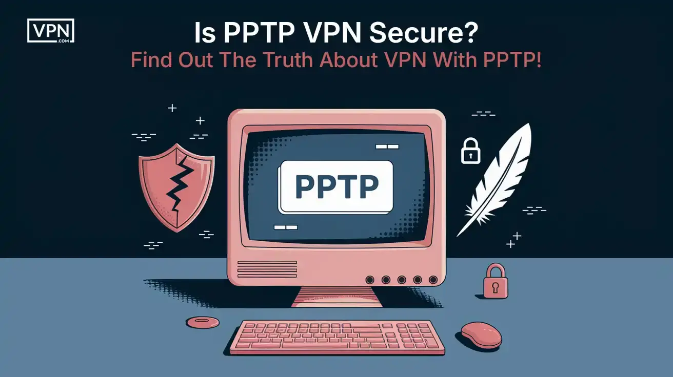 Is PPTP VPN Secure? Unveiling The Fastest VPNs With PPTP For 2025