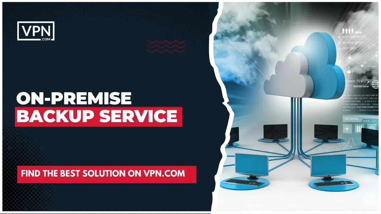 Best On-premises Backup Solutions In 2025 – VPN.com
