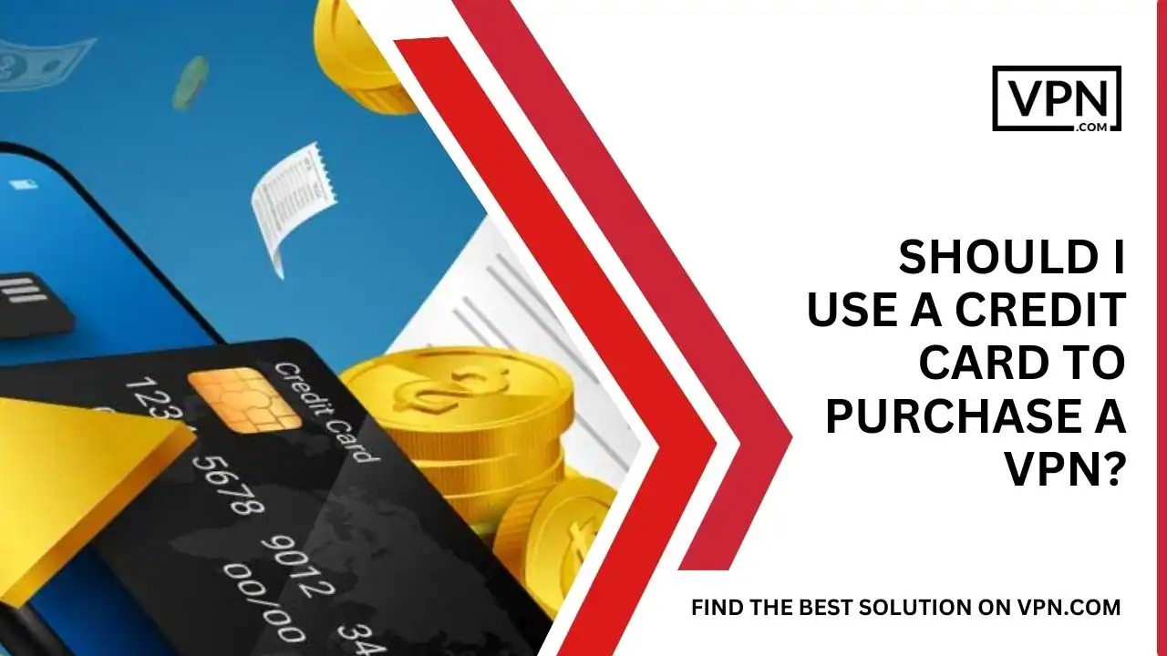 Should I Use A Credit Card To Purchase A VPN?