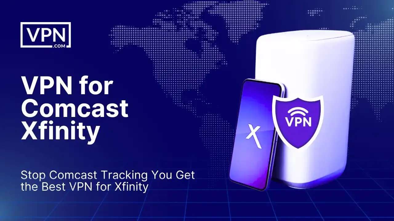 Stop Comcast Tracking You: Get The Best VPN For Xfinity 2025