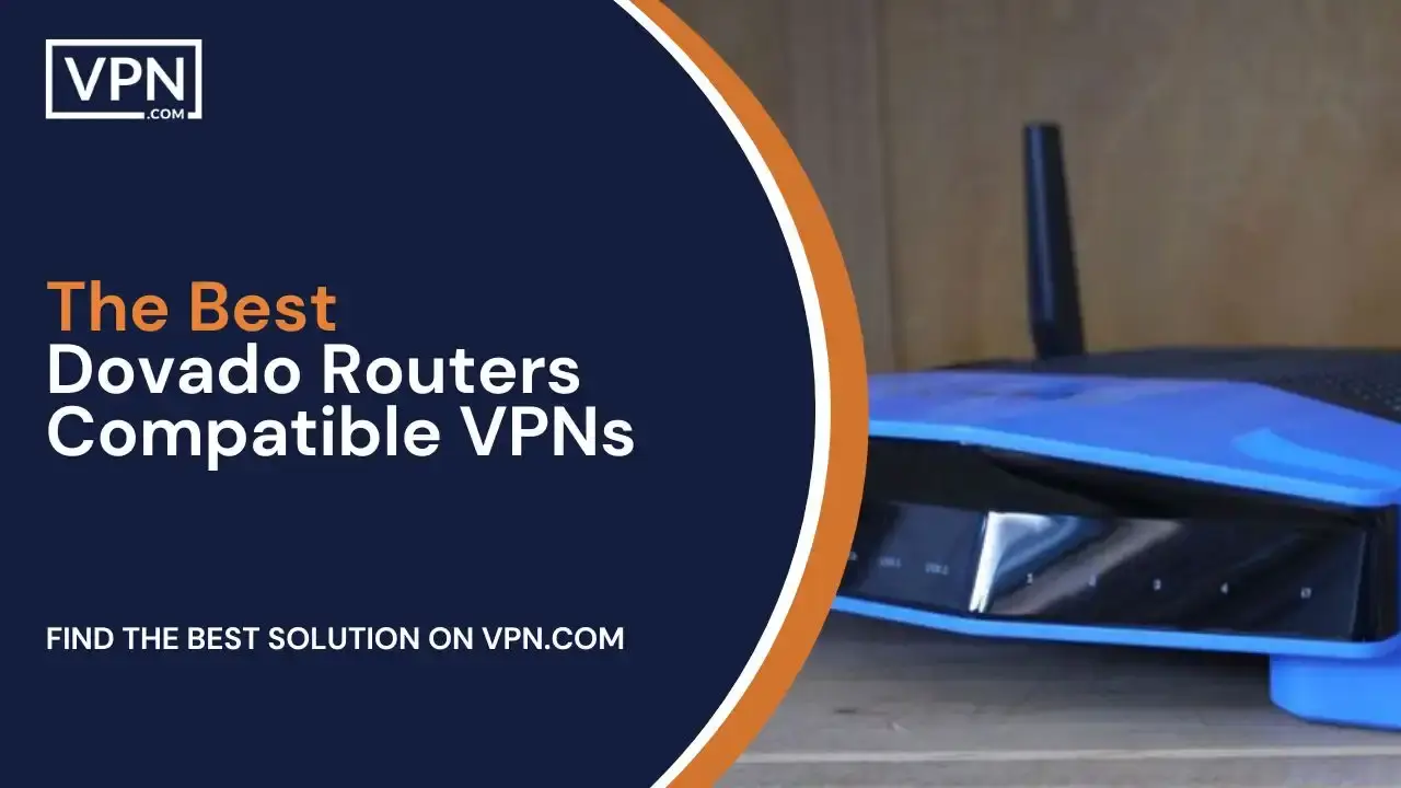 The Best Dovado Routers Compatible VPNs For 2025