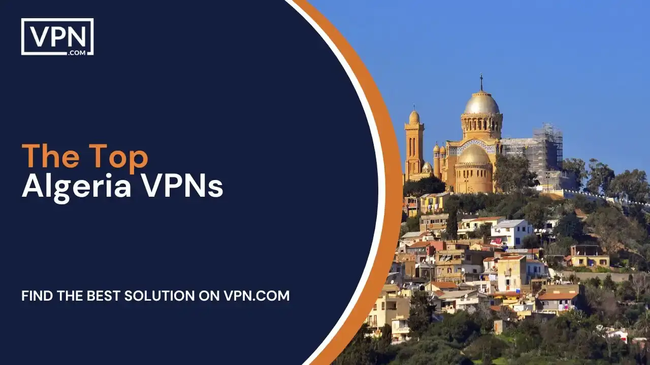 Get The Best Algeria VPNs In 2025 | Algerian VPN Reviews