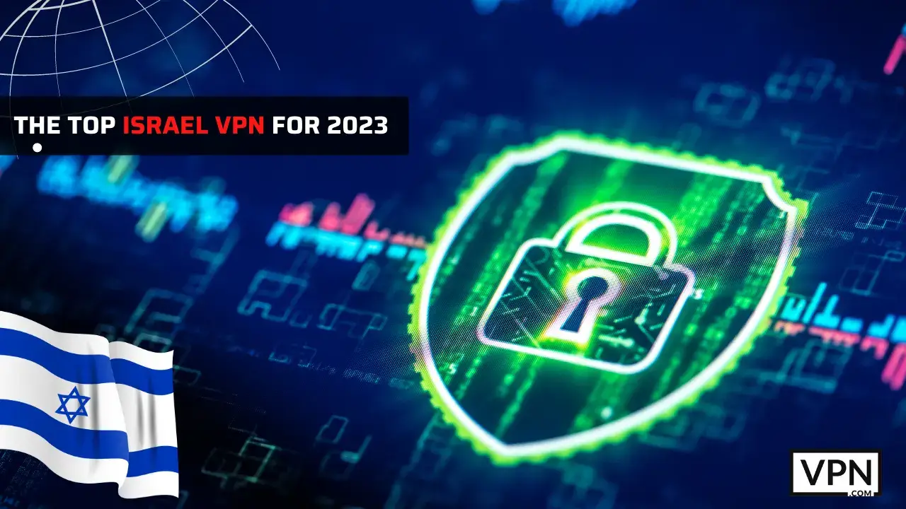 Get The Best Israel VPN For 2025 | Israeli VPN Reviews