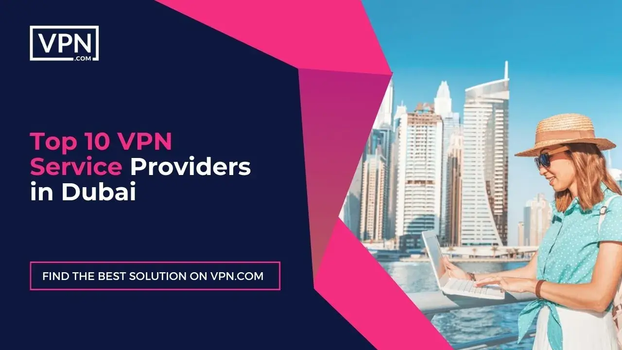 Top 10 VPN Service Providers In Dubai In 2023 – VPN.com