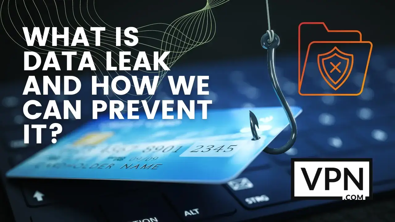 Discover What Data Leakage Is And How To Prevent It