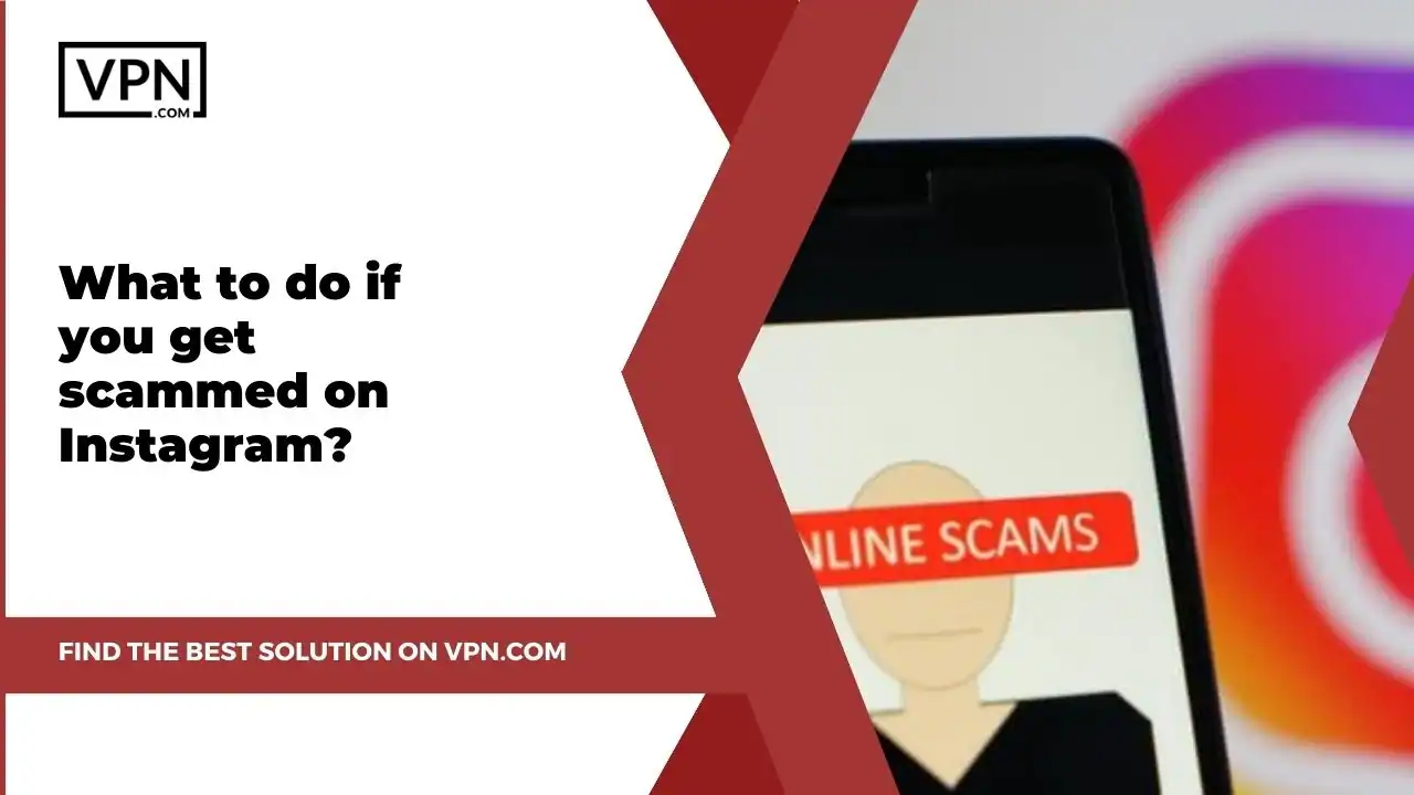 Instagram Scams: How To Identify, Avoid, And Report Them?