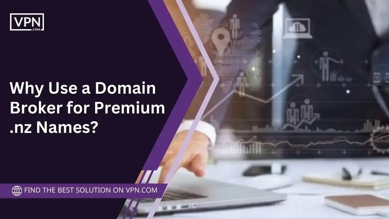 Buy Premium .nz Domains With VPN.com Brokers In 2024